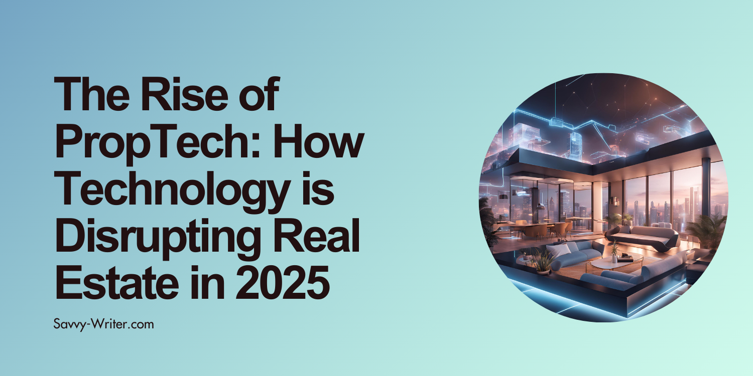 PropTech: Technology Transforms Real Estate 2025 | Savvy-Writer